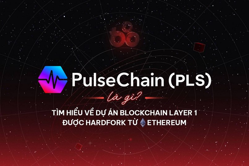 PulseChain (PLS) là gì? Điểm đặc biệt của dự án Pulsechain